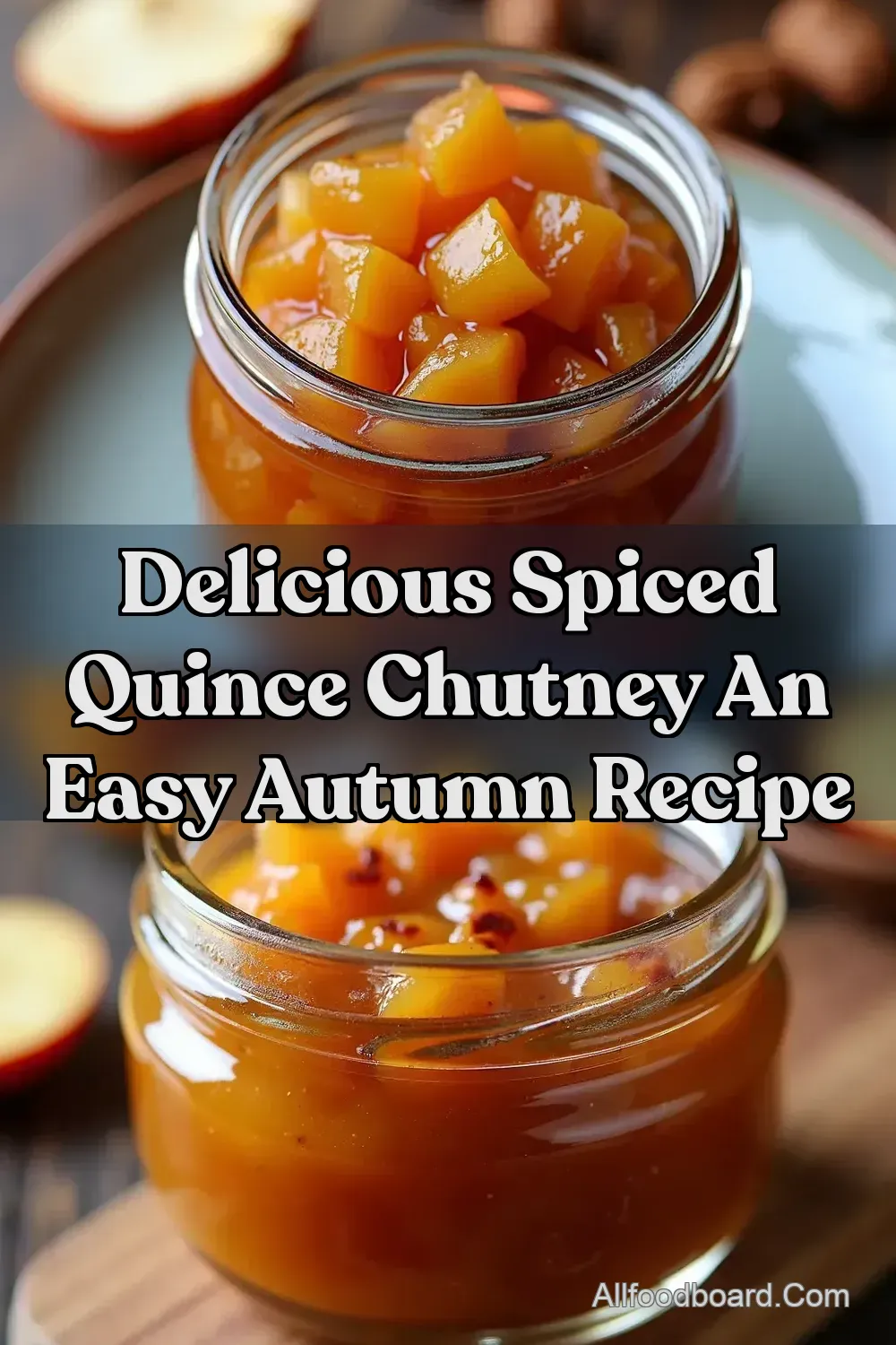 Spiced Quince Chutney A Taste of Autumn in a Jar - All Food…